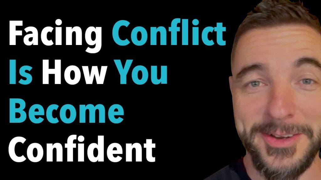Facing Conflict Is How You Become Confident - Men's Confidence Coach