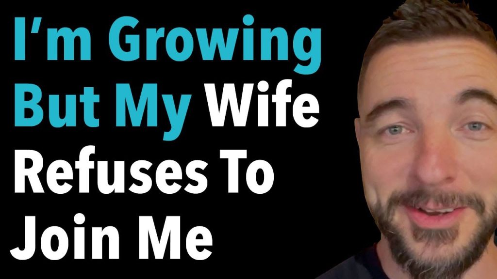 I’m Growing But My Wife Refuses To Join Me - Men's Confidence Coach